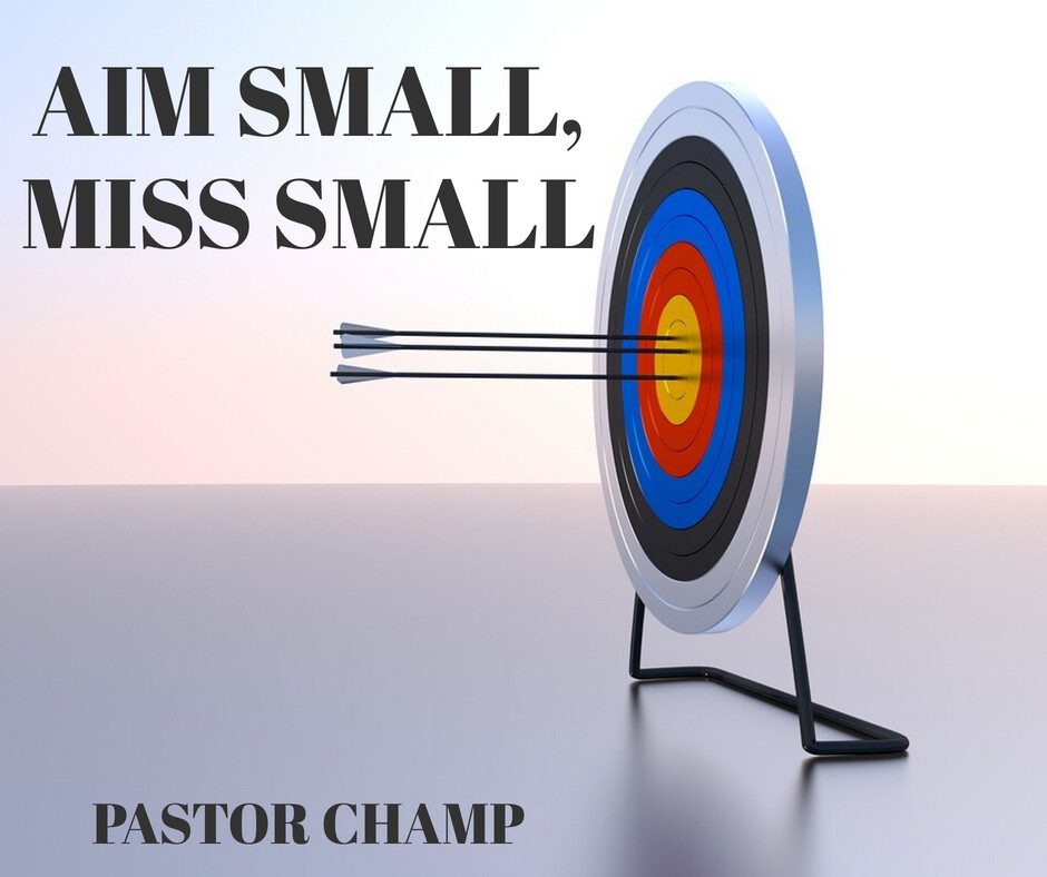 Aim Small, Miss Small - Pastor Champ - Power Packed Message